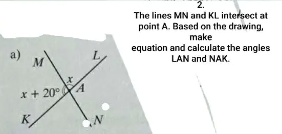 a) M x x + 20° A K L N 2. The lines MN and KL intersect at point A ...
