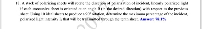 SOLVED: A stack of polarizing sheets will rotate the direction of polarization of incident ...