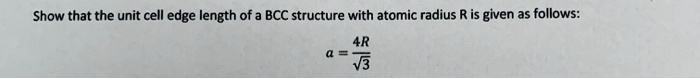 Show that the unit cell edge length of a BCC structure with...