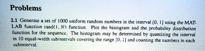 Solved Generate A Set Of 1000 Uniform Random Numbers In The Interval 01 Using The Matlab