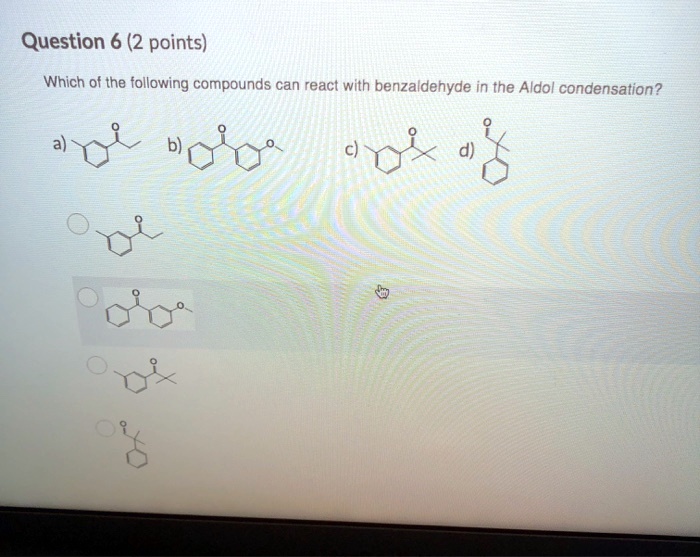 SOLVED: Question 6 (2 points) Which of the following compounds can react with benzaldehyde in ...