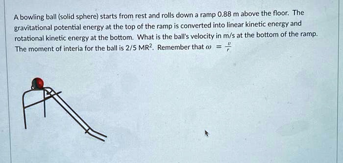 SOLVED: A bowling ball (solid sphere) starts from rest and rolls down a ...