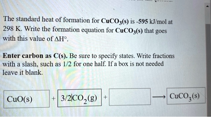 SOLVED: The standard heat of formation for CuCO3(s) is -595 kJ/mol at ...