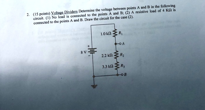 2. (15 points) Voltage Dividers Determine the voltage between points A ...