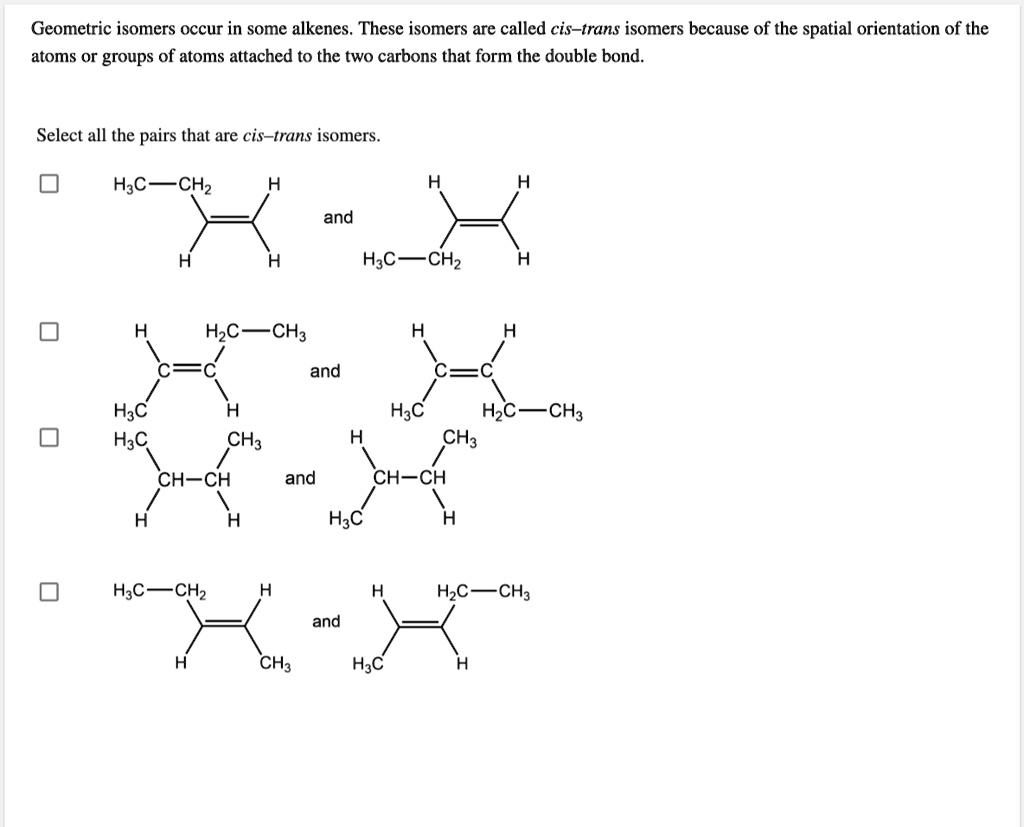 SOLVED: Geometric isomers occur in some alkenes. These isomers are called cis-trans isomers ...