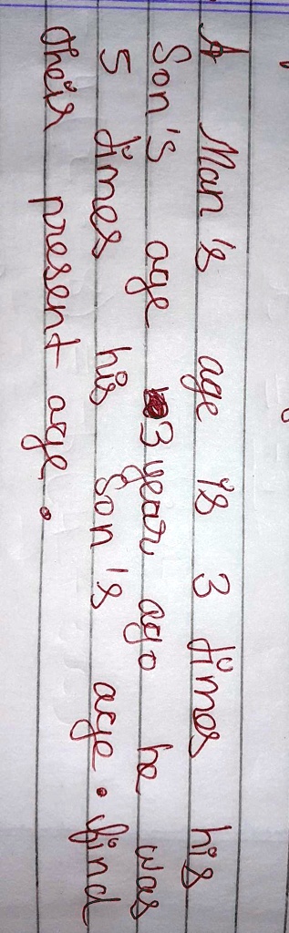 SOLVED: "A Man 's age is 3 times his son 's ahe 3 years ago he was 5 ...