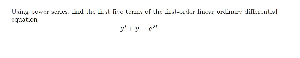 SOLVED:Using power series, find the first five terms of the first-order ...