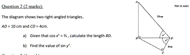 SOLVED: Question (2 marksh The diagram shows two right-angled triangles AD = 10 cm and CD = 4cm ...