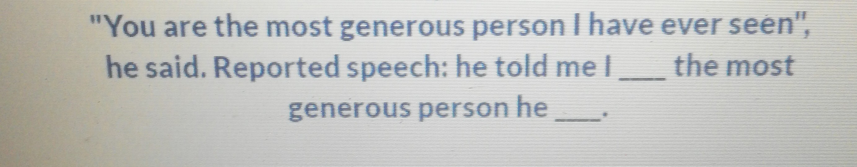 "You are the most generous person I have ever seen", he said. Reported ...