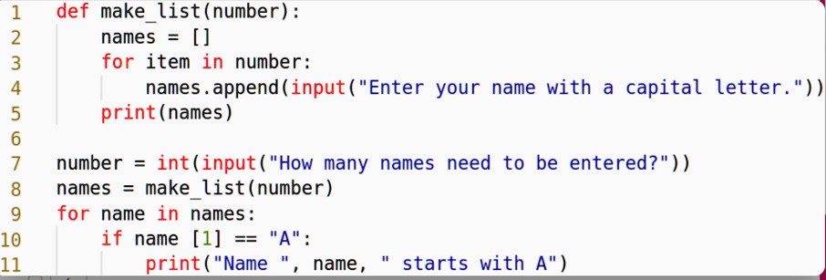 1 def makelist(number): 2 names = [] 3 for item in number: 4 names.append(input("Enter your name ...