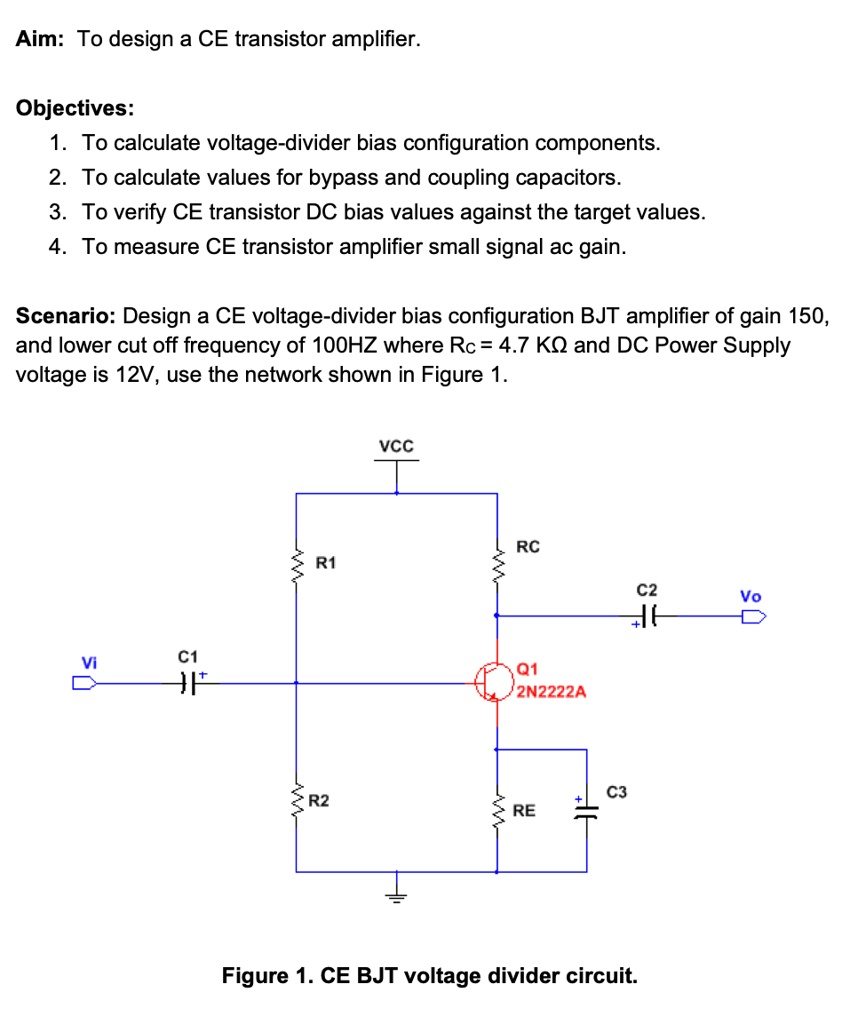 SOLVED: Aim: To design a CE transistor amplifier. Objectives: 1. To calculate voltage-divider ...