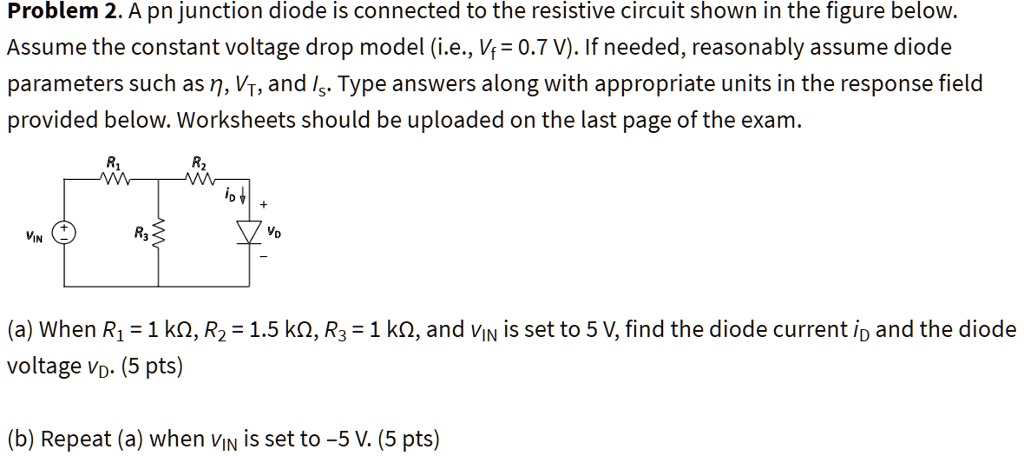 SOLVED: Problem 2.A pn junction diode is connected to the resistive circuit shown in the figure ...