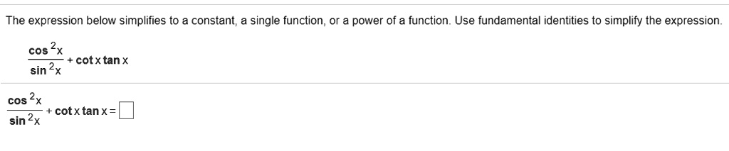 SOLVED:The expression below simplifies to a constant, a single function; or a power of a ...
