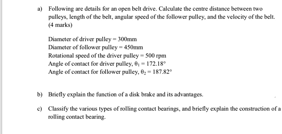 a) Following are details for an open belt drive. Calculate the centre ...