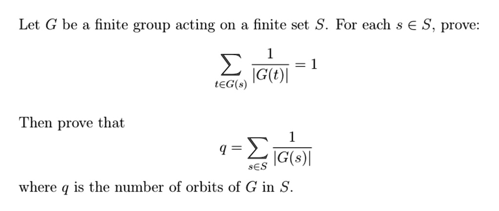 SOLVED: Text: Let G be a finite group acting on a finite set S. For each s ∈ S, prove |G(t ...