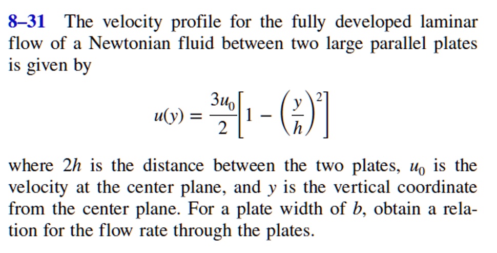 8 31 the velocity profile for the fully developed laminar flow of a newtonian fluid between two ...