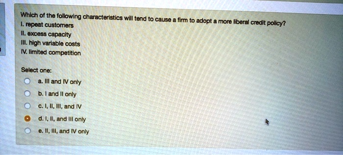 Which of the following characteristics will tend to cause a firm to ...