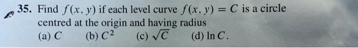SOLVED:35. Find f (x. Y) if each level curve f (x,y) = € is a circle centred at the origin and ...