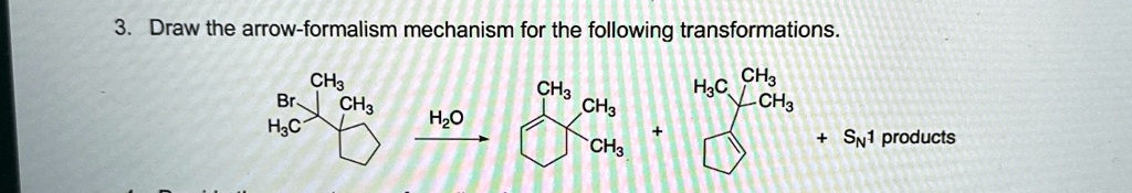 3 draw the arrow formalism mechanism for the following transformations ch3 ch3 ch3 h3c br ch3 ...