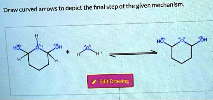 draw curved arrow to depict the final step of the given mechanism drawcurved arrows to depict ...