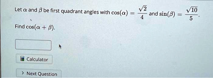 Let αand βbe first quadrant angles with cos(α) = (√(2))/(4) and sin(β ...