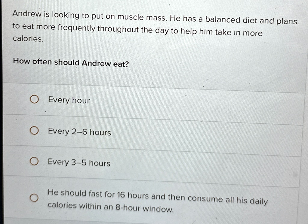 andrew is looking to put on muscle mass he has a balanced diet and ...