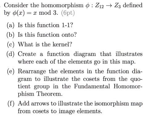 consider the homomorphism z12 zg defined by 2 x mod 3 6pt a is this ...