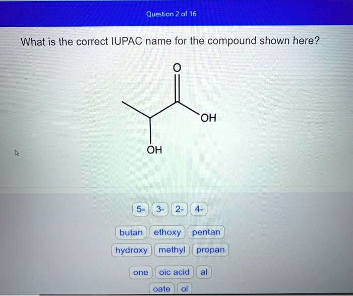 question 2 of 16 what is the correct iupac name for the compound shown here oh oh butan ethoxy ...