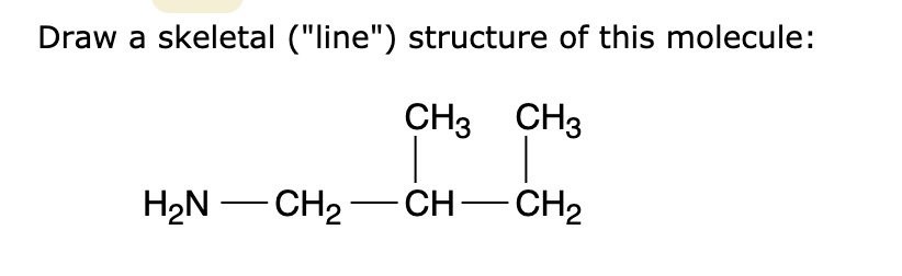 Draw a skeletal ("line") structure of this molecule: CH3 CH3 H2N CH2 = CH-CH2