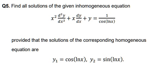 Q5. Find all solutions of the given inhomogeneous equation x^2 (d^2y ...