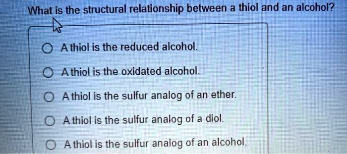 SOLVED: What is the structural relationship between a thiol and an ...
