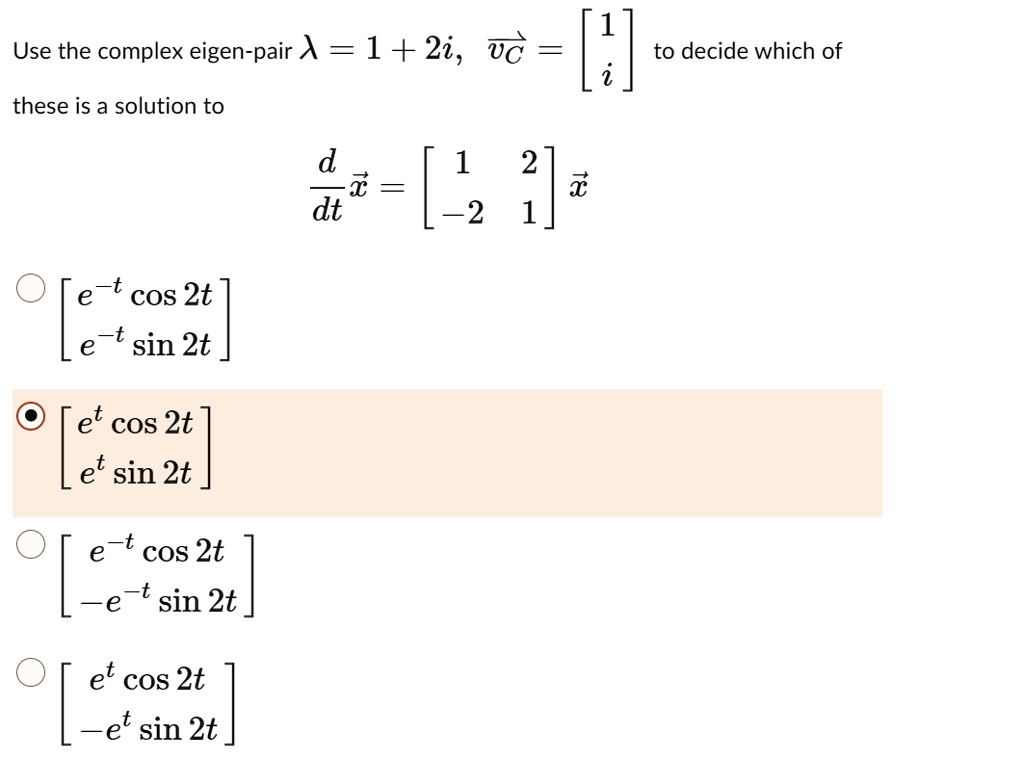 SOLVED: Use the complex eigen-pair A =1+ 21, UC =[1] to decide which of ...