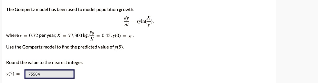 SOLVED: The Gompertz model has been used to model population growth. dy ...