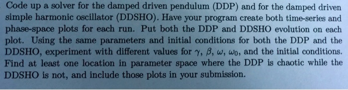 Solved Using Python Code Up A Solver For The Damped Driven Pendulum Ddp And For The Damped