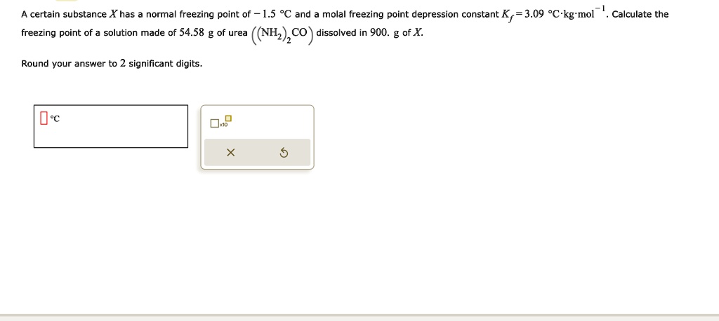 SOLVED: A certain substance X has a normal freezing point of – 1.5 C ...