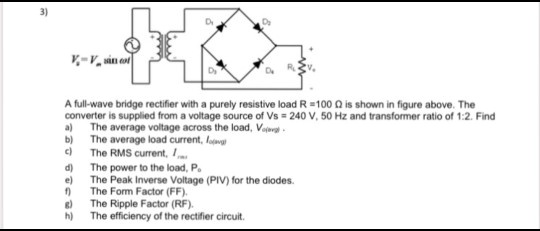 3) Vi = Vm sinω t D? D? D? D? RL Vo A full-wave bridge rectifier with a ...