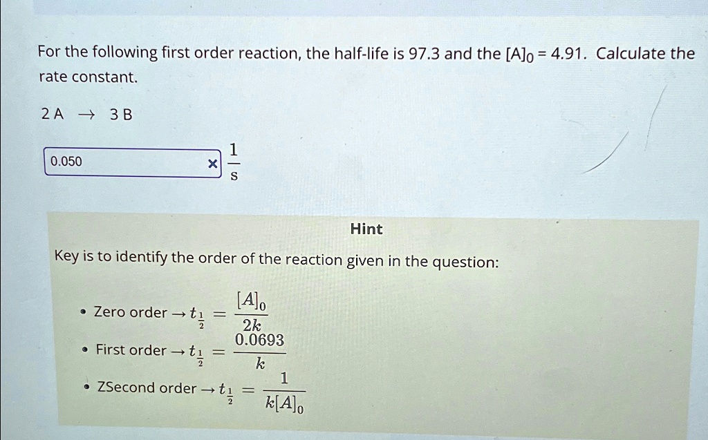SOLVED: For the following first-order reaction, the half-life is 97.3 and the [A]o = 4.91 ...