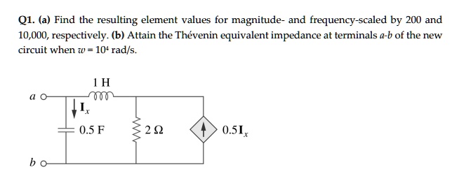 SOLVED: Q1. (a) Find the resulting element values for magnitude- and frequency-scaled by 200 and ...