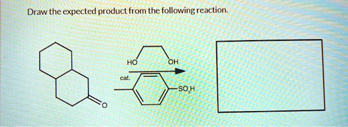 [GET ANSWER] Draw the expected product from the following reaction. HO ...