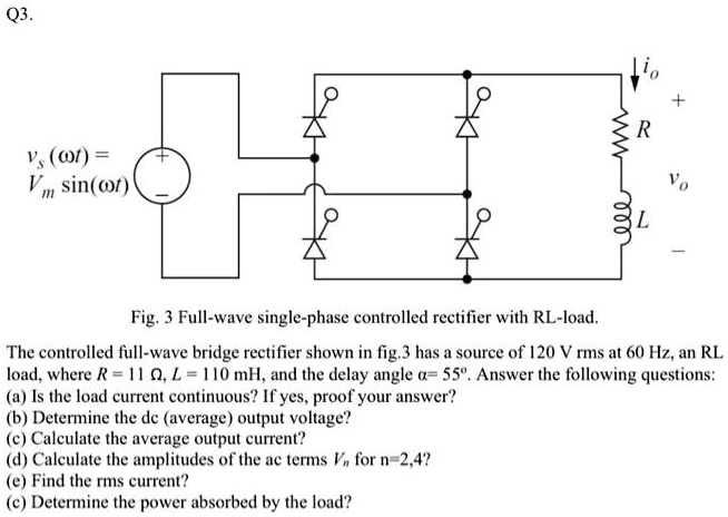 SOLVED: Q3. K v(t) = 120 V rms at 60 Hz. Fig.3: Full-wave single-phase controlled rectifier with ...