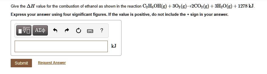SOLVED: Give the AH value for the combustion of ethanol as shown in the reaction CzHsOH(g) + 302 ...