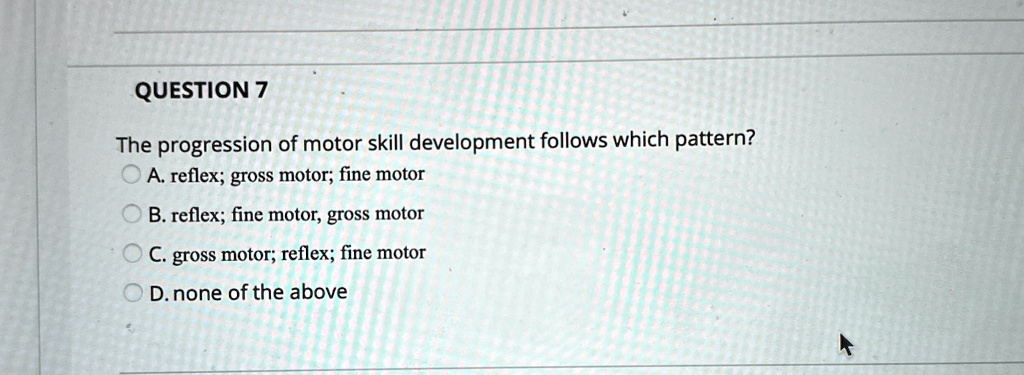 question 7 the progression of motor skill development follows which ...