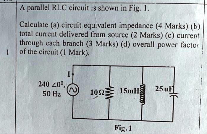 SOLVED: A parallel RLC circuit is shown in Fig.1. Calculate(a circuit ...
