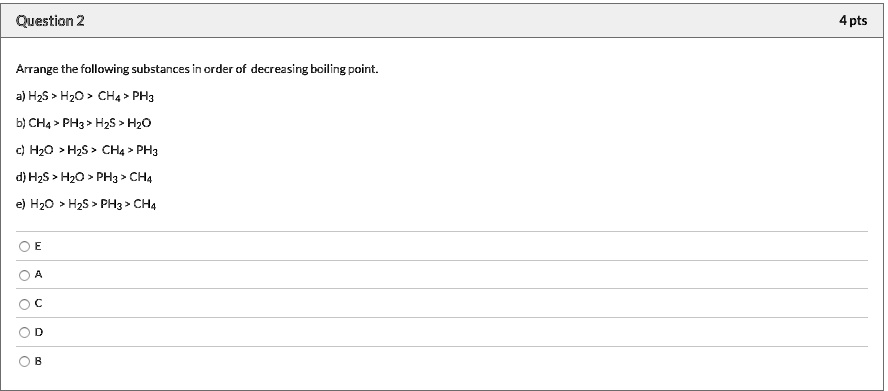 SOLVED: Arrange the following substances in order of decreasing boiling point: a) H2S > H2O ...