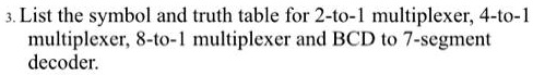 SOLVED: List the symbol and truth table for 2-to-1 multiplexer; 4-to-1 ...