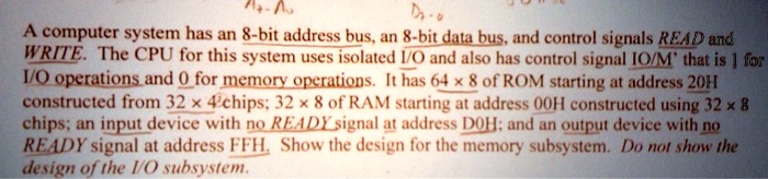 Solved A Computer System Has An 8 Bit Address Bus An 8 Bit Data Bus And Control Signals Read