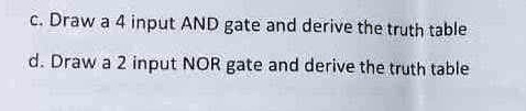 SOLVED: Draw a 4 input AND gate and derive the truth table d. Draw a 2 ...