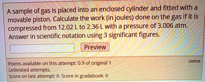 A sample of gas is placed into an enclosed cylinder and fitted with a ...
