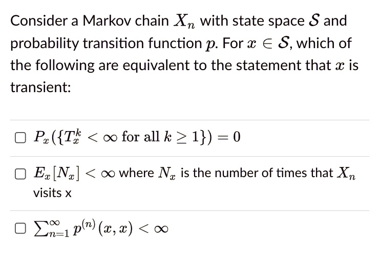 SOLVED: Consider a Markov chain Xn with state space S and probability transition function p. For ...