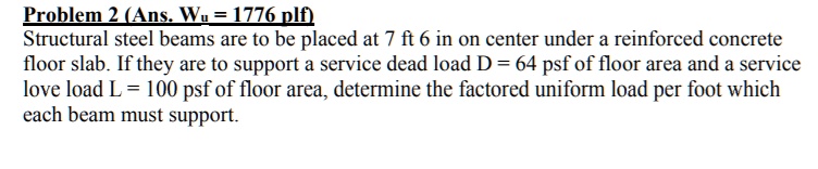 Problem 2 (Ans. Wu = 1776 plf) Structural steel beams are to...